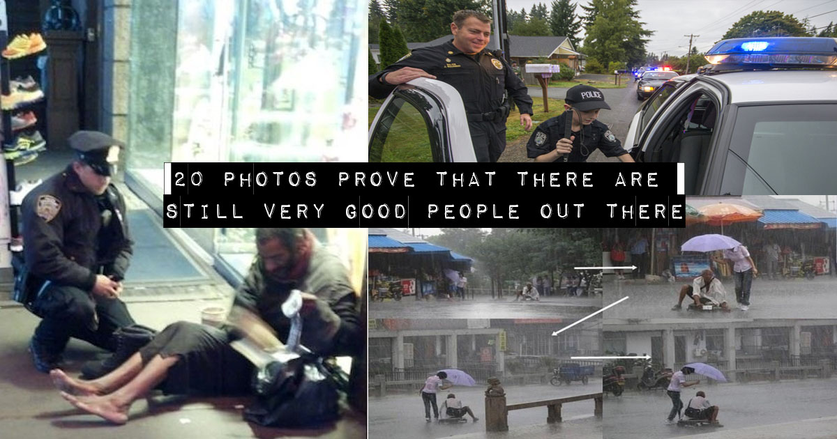 These 20 Photos Prove That There Are Still Very Good People Out There ...